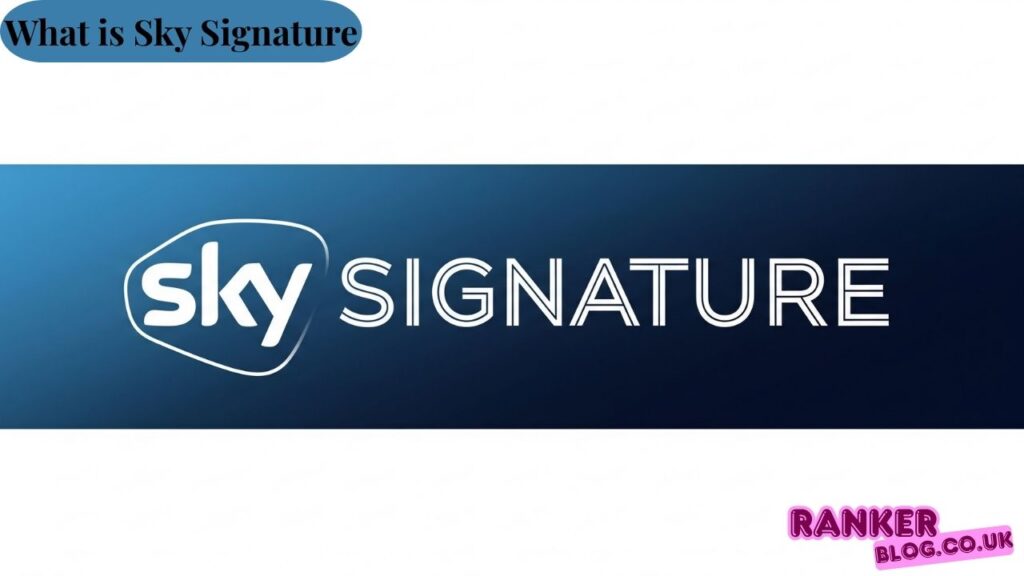 What is Sky Signature? Complete Guide to Sky TV Package & Pricing UK ...